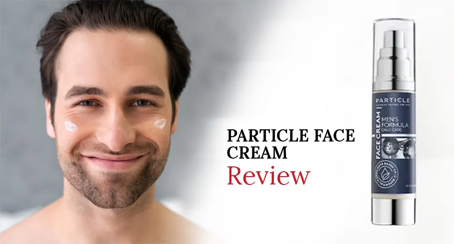 Particle Face Cream Review: Anti-Aging Skincare for Men